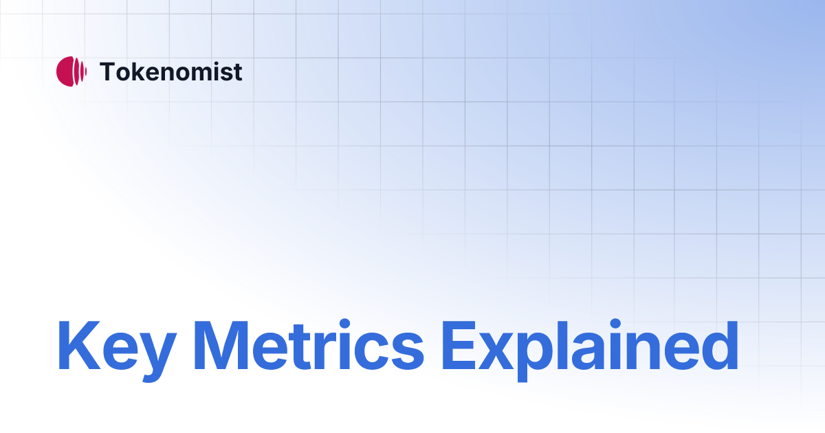Key Metrics Explained | Tokenomist